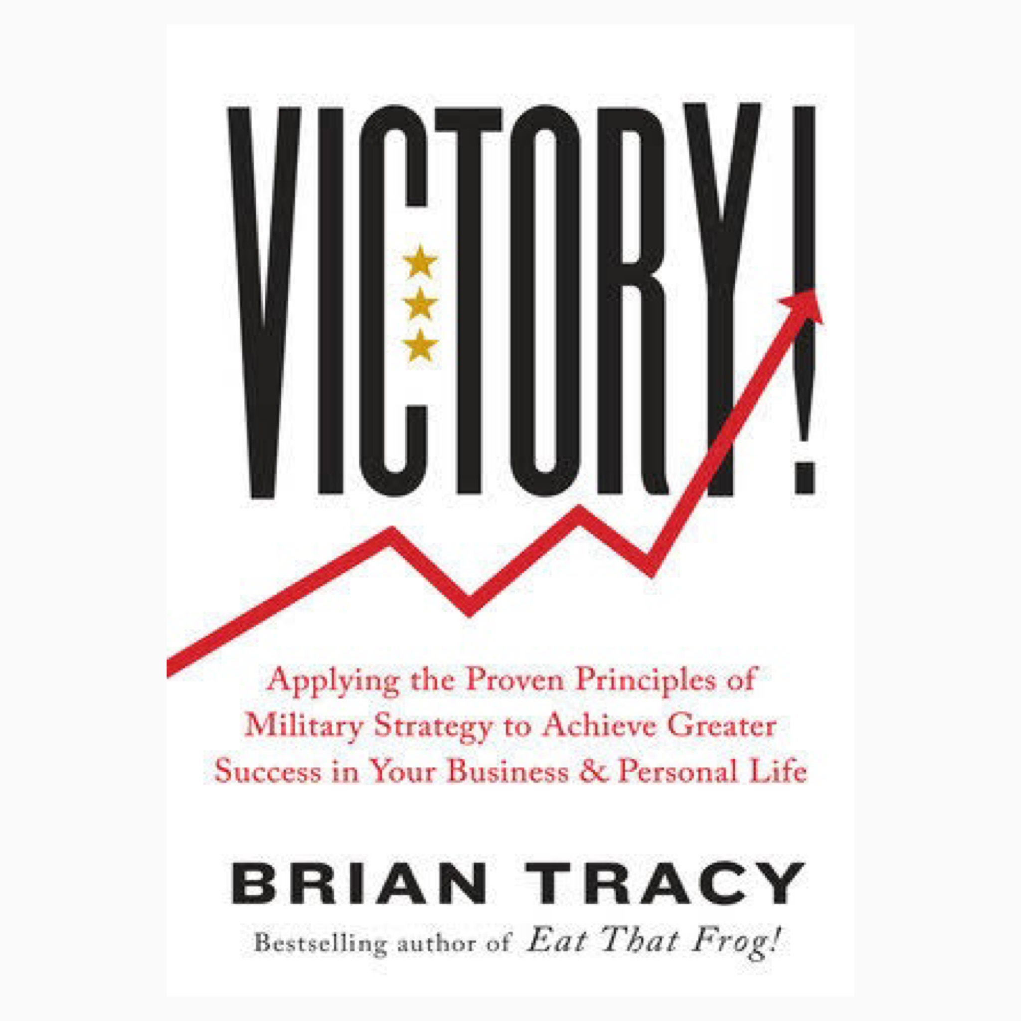 Victory: Applying the Proven Principles of Military Strategy to Achieve ...